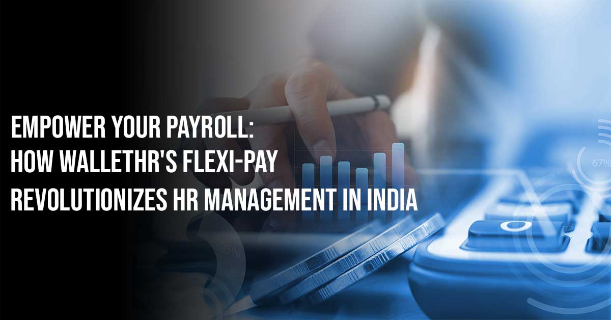 Empower Your Payroll: How WalletHR's Flexi-Pay Revolutionizes HR ...
